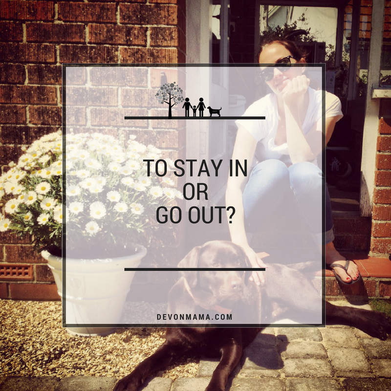 To Stay In or Go Out? – DEVON MAMA