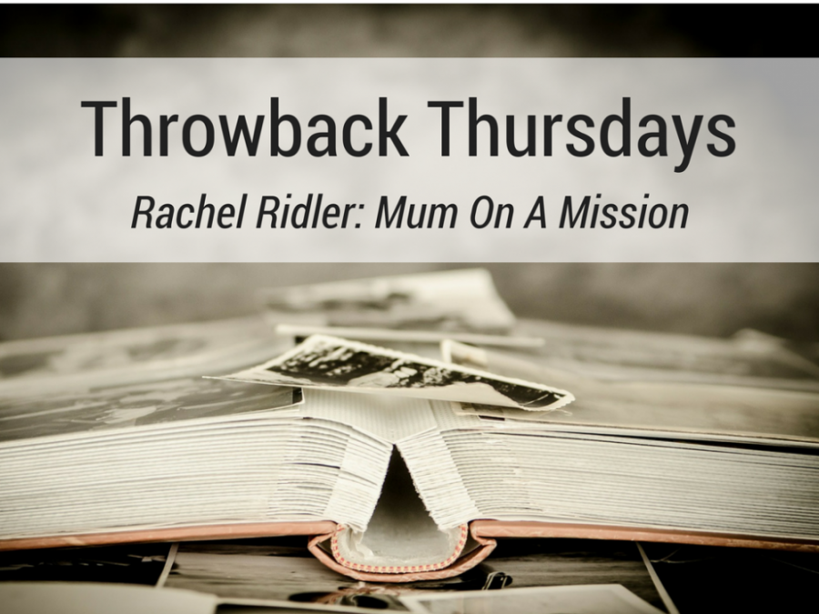 Throwback Thursdays Rachel Ridler Mum On A Mission – DEVON MAMA